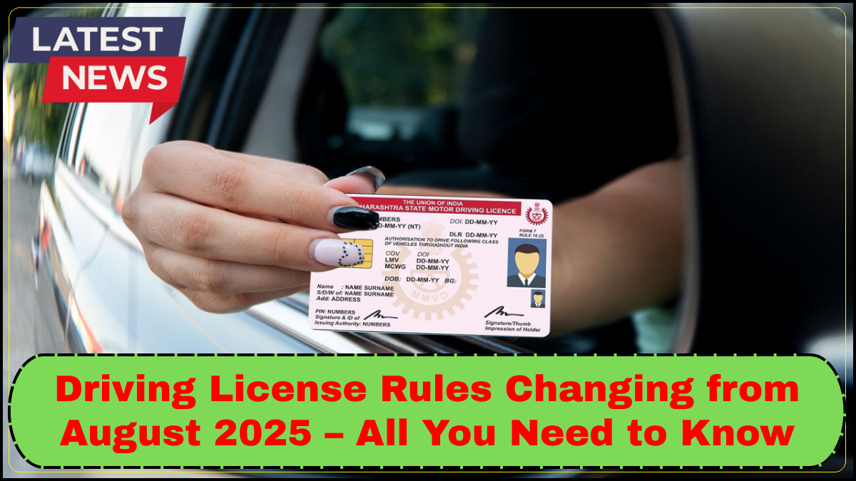 Driving License Rules Changing from August 2025 – All You Need to Know