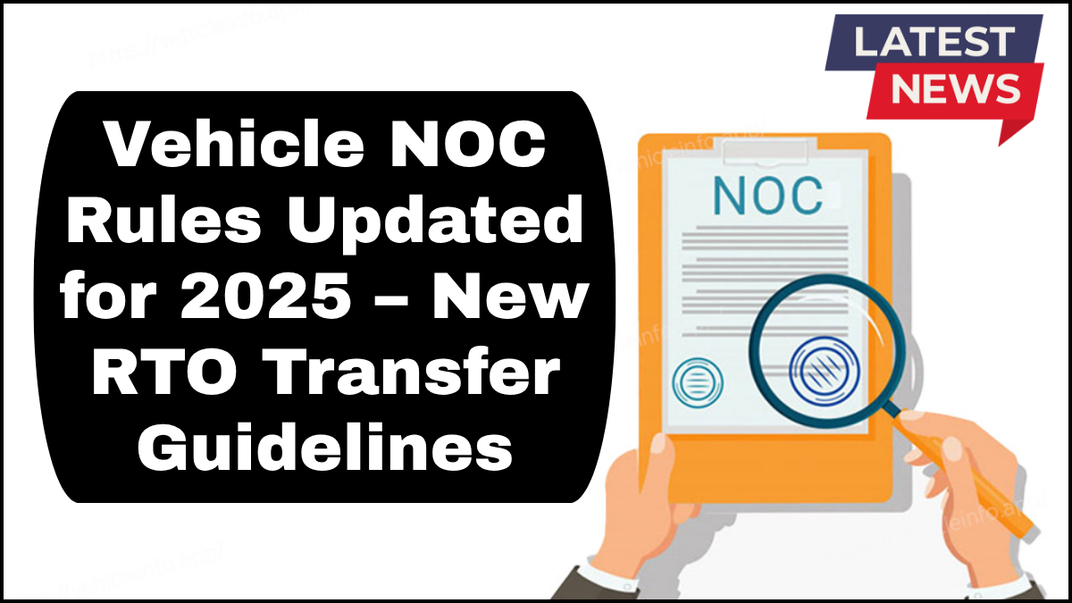 Vehicle NOC Rules Updated for 2025 – New RTO Transfer Guidelines