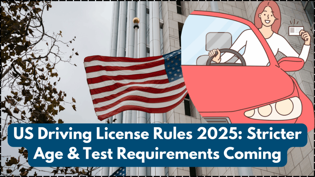 US Driving License Rules 2025: Stricter Age & Test Requirements Coming