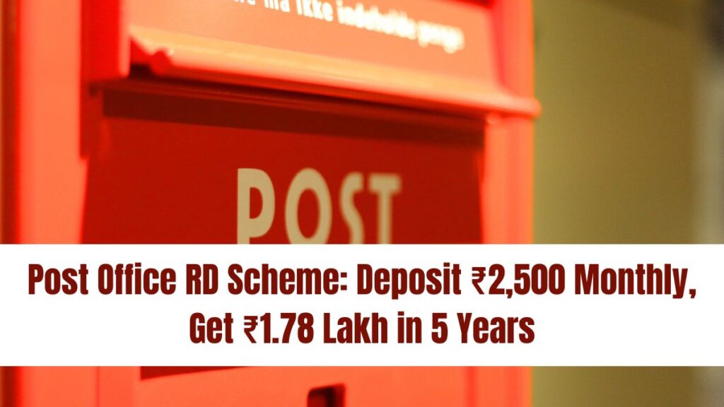 Post Office RD Scheme: Deposit ₹2,500 Monthly, Get ₹1.78 Lakh in 5 Years
